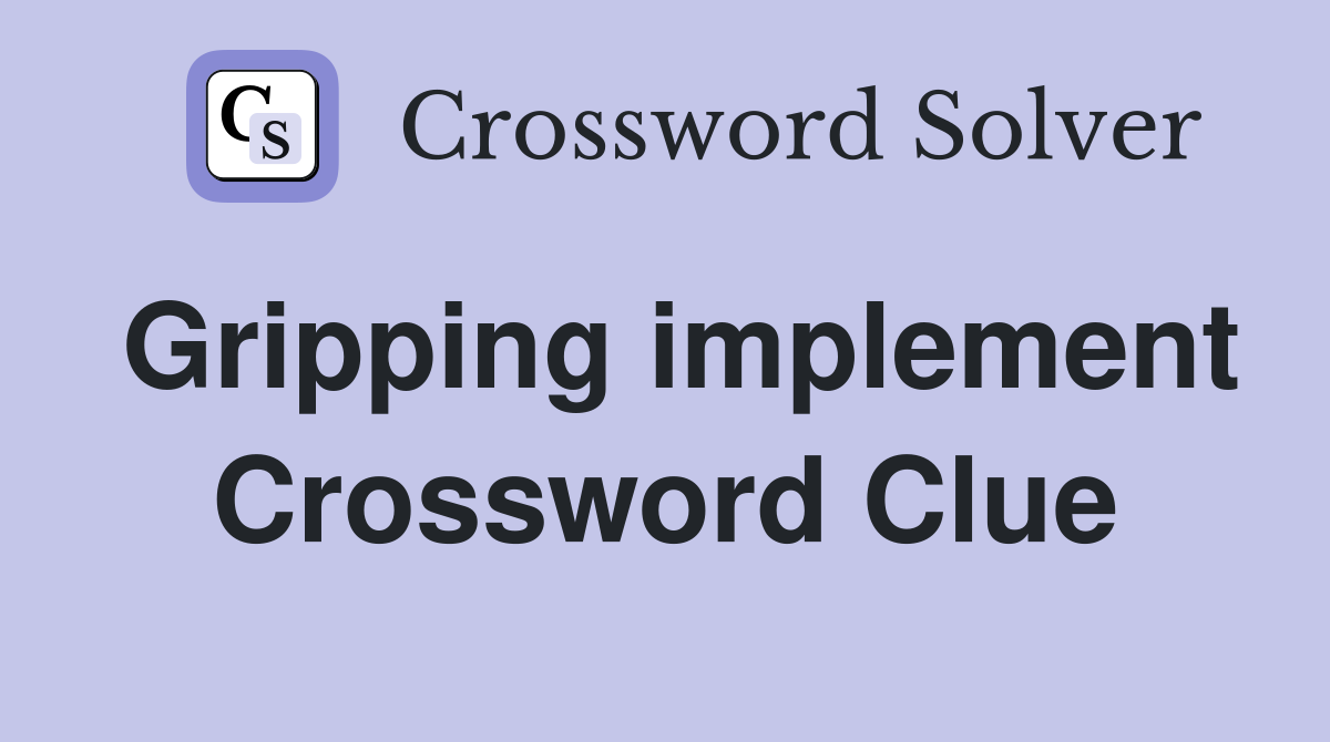 Gripping implement - Crossword Clue Answers - Crossword Solver Gripping implement - Crossword Clue Answers - Crossword Solver